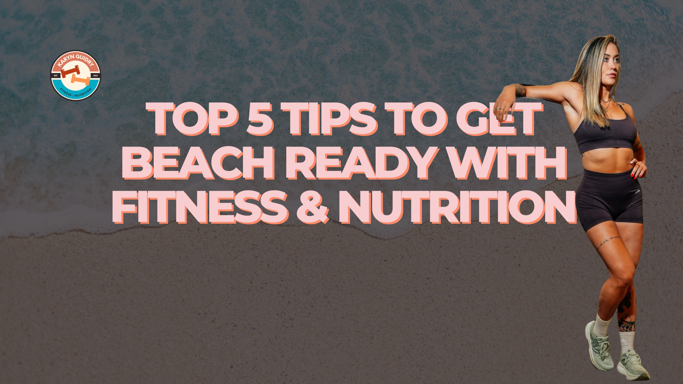 My Top 5 Tips to Get Beach Ready with Fitness and Nutrition – Karyn ...